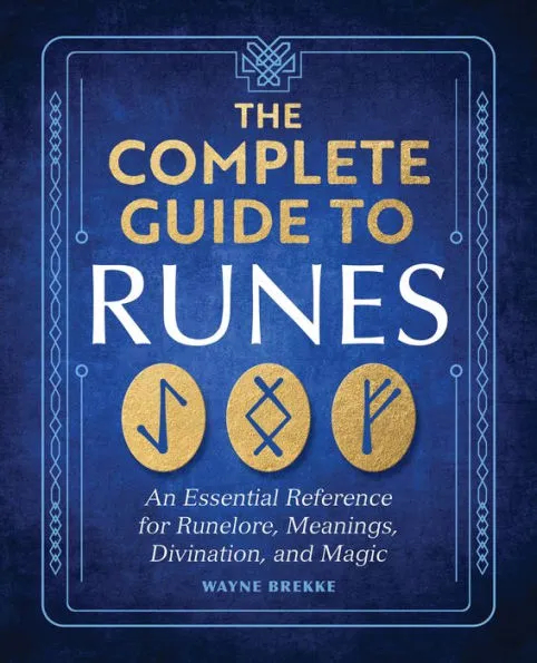 The Complete Guide to Runes: An Essential Reference for Runelore ...